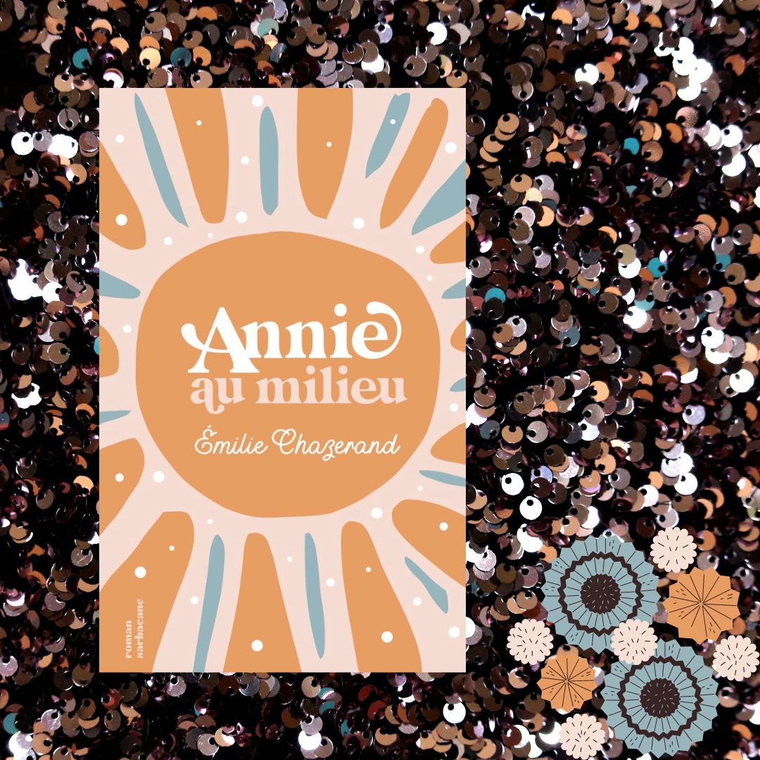 Annie au milieu, Emilie Chazerand (Sarbacane, 2021) – L'île aux trésors ...